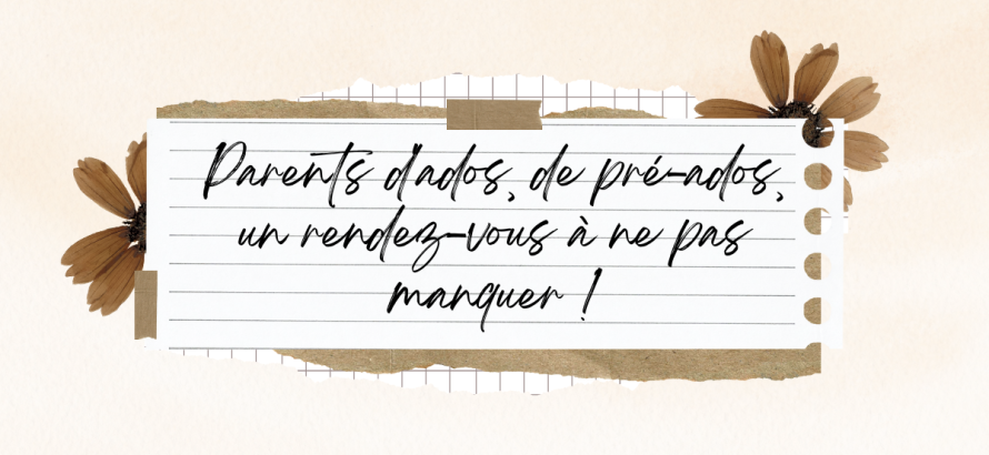 Parents d'ados, de pré-ados, un rendez-vous à ne pas manquer